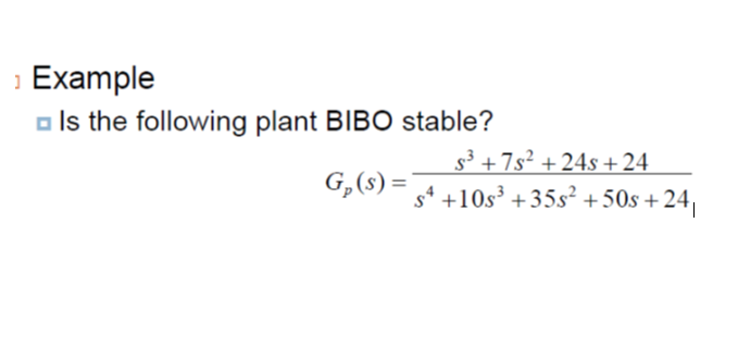 Solved Example Is the following plant BIBO stable? $+7s2 + | Chegg.com