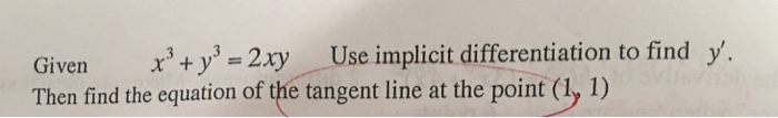 Solved Given x^3 + y^3 = 2xy Use implicit differentiation to | Chegg.com