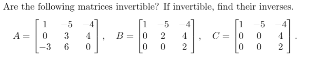 Solved Are the following matrices invertible? If invertible, | Chegg.com