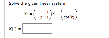Solved Solve the given linear system. 3 X'=(-1 1 -2 1 cot(t) | Chegg.com