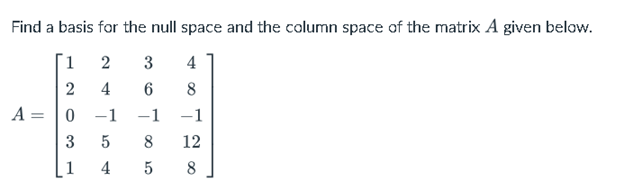 Solved Find a basis for the null space and the column space | Chegg.com