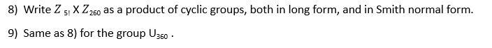 Solved 8) Write Z5!×Z260 as a product of cyclic groups, both | Chegg.com