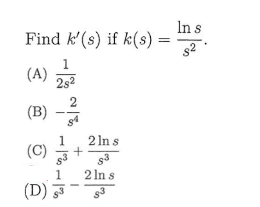 Solved Find k′(s) if k(s)=s2lns. (A) 2s21 (B) −s42 (C) | Chegg.com