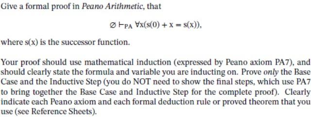 Solved Give a formal proof in Peano Arithmetic, that ØFPA | Chegg.com