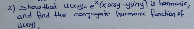 Solved 2) Show that u(x,y)=ex(xcosy−ysiny) is harmonic, and | Chegg.com
