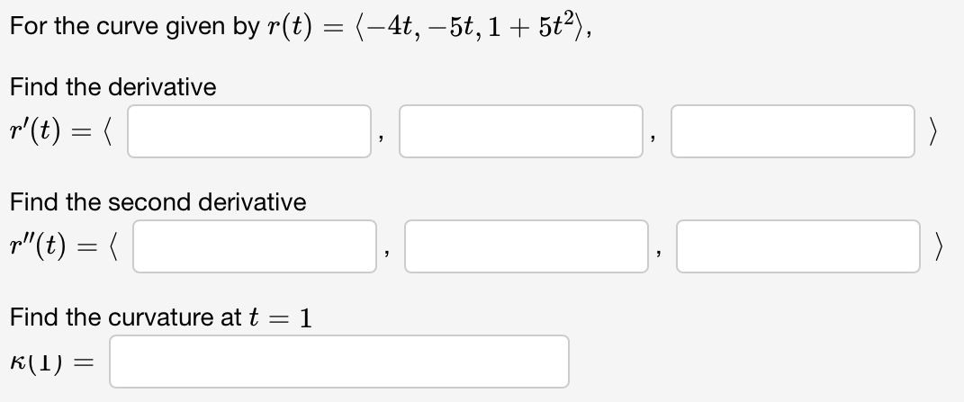 Solved For the curve given by r(t)= −4t,−5t,1+5t2 Find the | Chegg.com