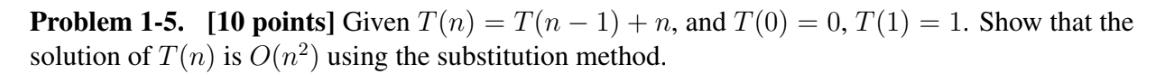 Solved Problem 1-5. [ 10 ﻿points] ﻿Given T(n)=T(n-1)+n, ﻿and | Chegg.com