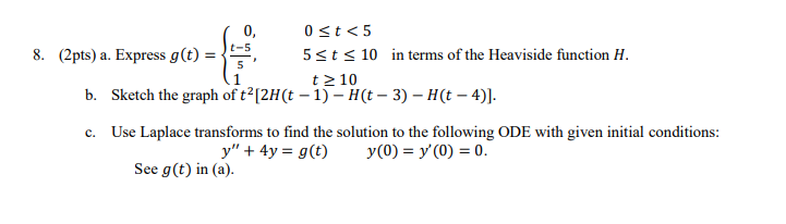 Solved 8. (2pts) a. Express g(t)=⎩⎨⎧0,5t−5,10≤t