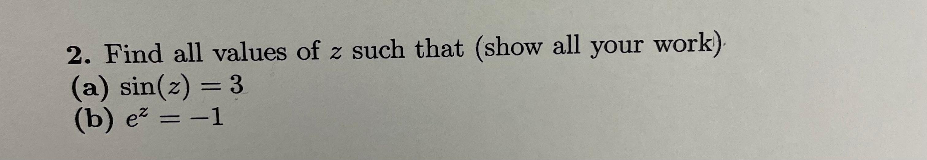 Solved 2. Find all values of z such that (show all your | Chegg.com