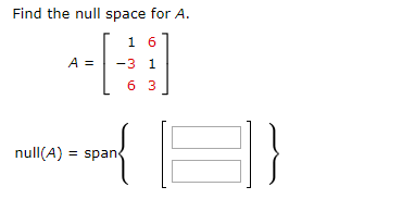 Solved Find the null space for A A--31 null(A) = span | Chegg.com