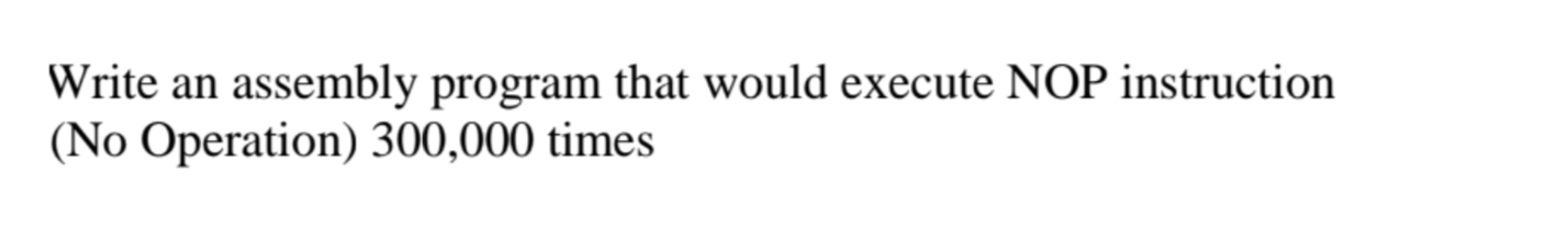 Solved Write an assembly program that would execute NOP | Chegg.com