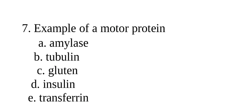 Solved 7. Example of a motor protein a. amylase b. tubulin | Chegg.com