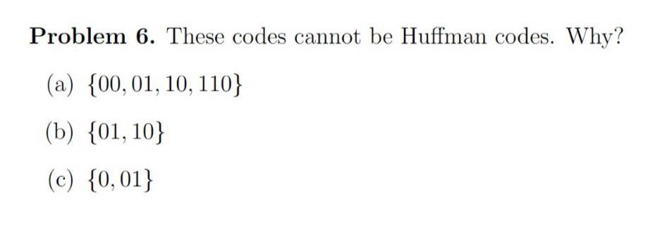 Solved Problem 6. These codes cannot be Huffman codes. Why? | Chegg.com