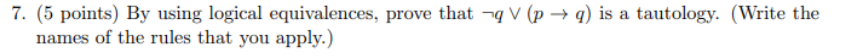 Solved 7. (5 points) By using logical equivalences, prove | Chegg.com