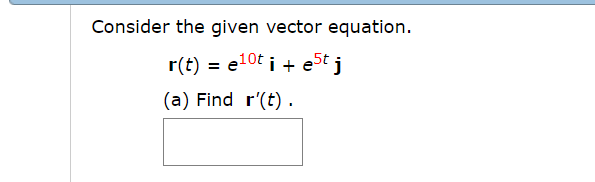 Solved Consider the given vector equation r(t) e10t My | Chegg.com