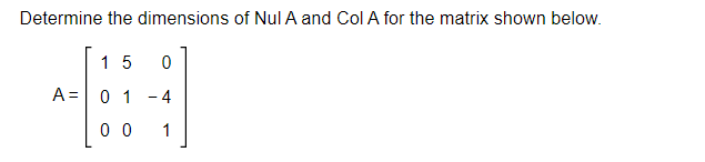 Solved Determine the dimensions of NulA and ColA for the | Chegg.com