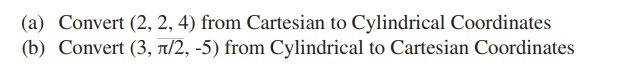 Solved (a) Convert (2,2,4) from Cartesian to Cylindrical | Chegg.com