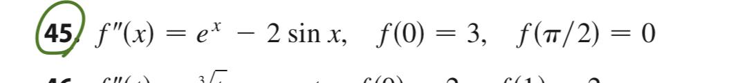 Solved 45. f′′(x)=ex−2sinx,f(0)=3,f(π/2)=0 | Chegg.com