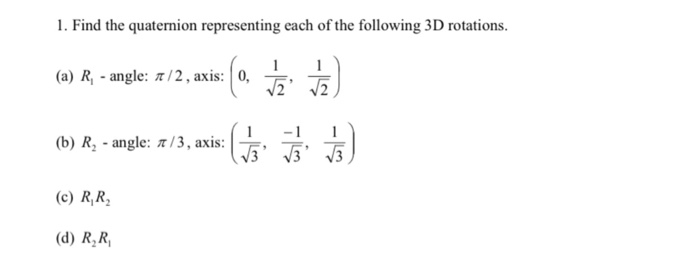 Solved 1. Find the quaternion representing each of the | Chegg.com