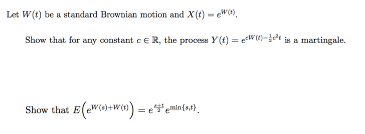 Solved Let W(t) be a standard Brownian motion and X(t)=eW(t) | Chegg.com