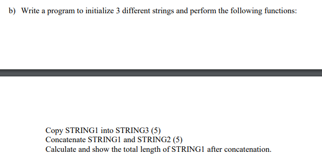 Solved b) Write a program to initialize 3 different strings | Chegg.com