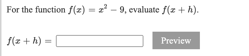 Solved For the function f(x) = x2 – 9, evaluate f(x + h). | Chegg.com