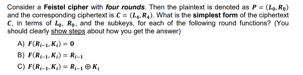 Solved Consider a Feistel cipher with four rounds. Then the | Chegg.com