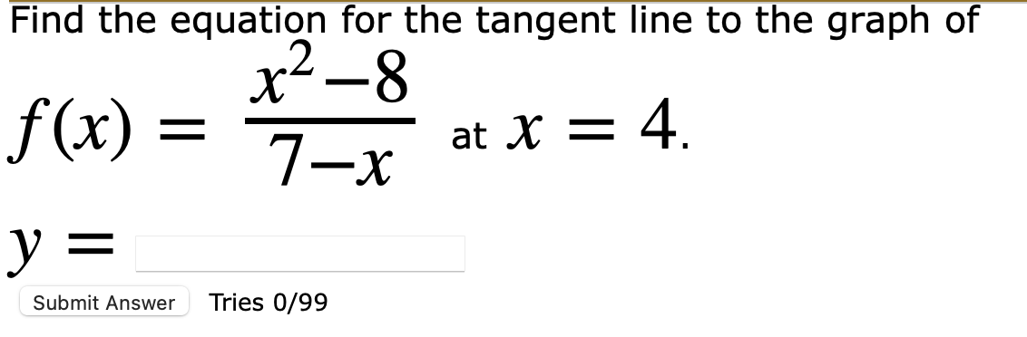 Solved Find the equation for the tangent line f(x)=7−xx2−8 | Chegg.com