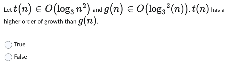 Solved Let t(n)∈O(log3n2) and g(n)∈O(log32(n)).t(n) has a | Chegg.com