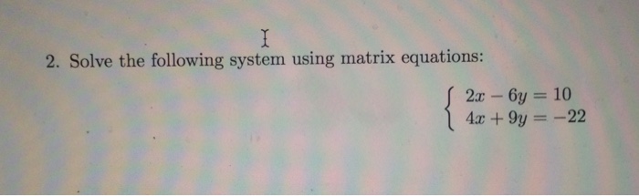 Solved 2. Solve the following system using matrix equations: | Chegg.com