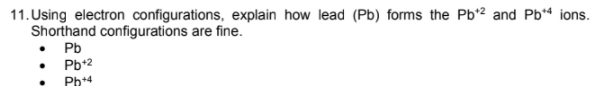 Solved 11. Using electron configurations, explain how lead | Chegg.com