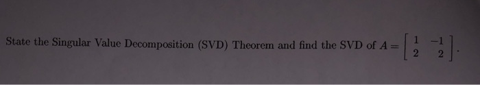 Solved State the Singular Value Decomposition (SVD) Theorem | Chegg.com