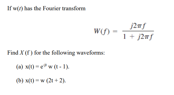 Solved If w(t) has the Fourier transform W(f)=1+j2πfj2πf | Chegg.com