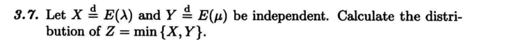 Solved 3.7. Let X=dE(λ) and Y=dE(μ) be independent. | Chegg.com