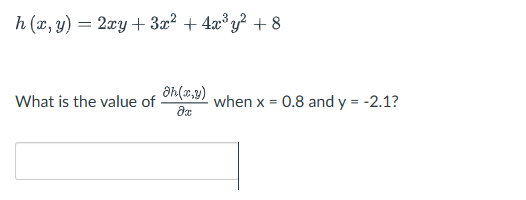 Solved h(x,y)=2xy+3x2+4x3y2+8 What is the value of ∂x∂h(x,y) | Chegg.com