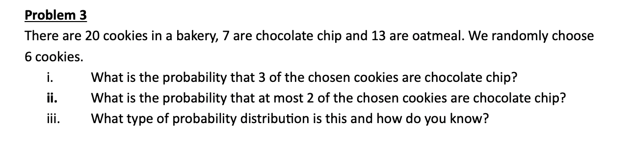 Solved Problem 3 There are 20 cookies in a bakery, 7 are | Chegg.com
