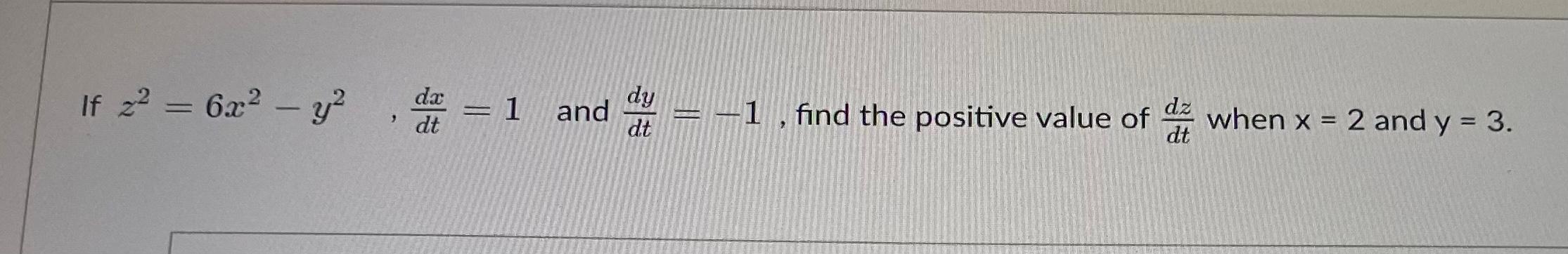 Solved If z2=6x2−y2,dtdx=1 and dtdy=−1, find the positive | Chegg.com