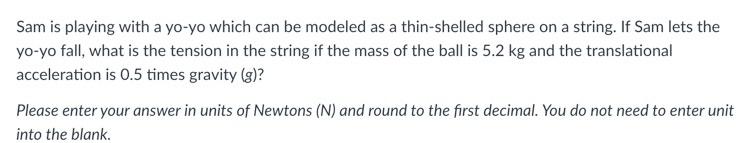 Solved Sam is playing with a yo-yo which can be modeled as a | Chegg.com