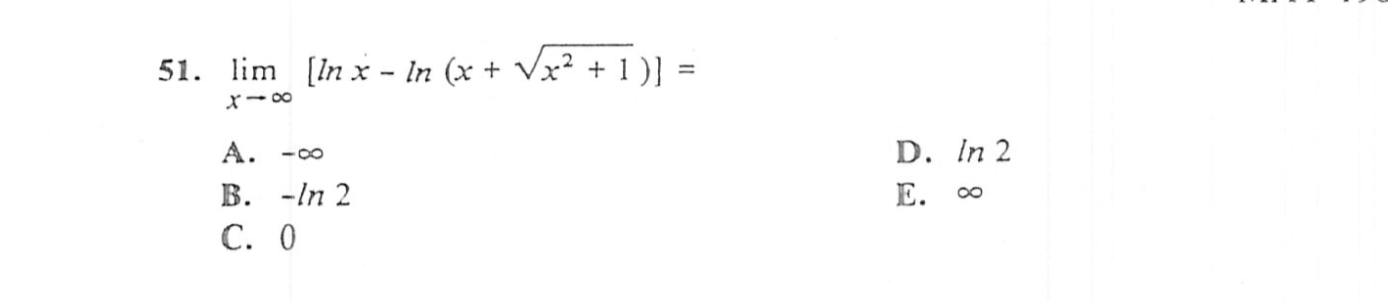 Solved 51. limx→∞[lnx−ln(x+x2+1)]= A. −∞ D. ln2 B. −ln2 E. ∞ | Chegg.com