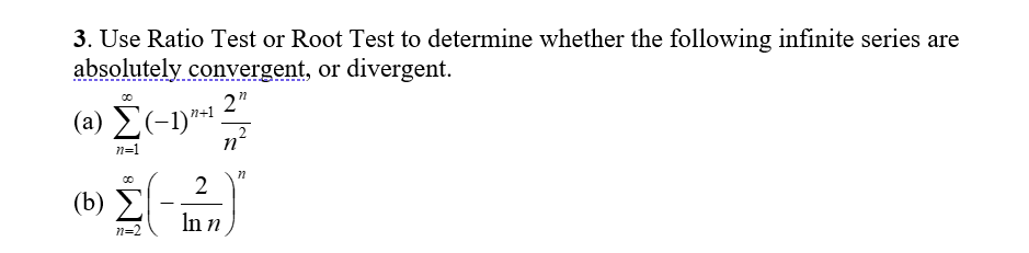 Solved 3. Use Ratio Test or Root Test to determine whether | Chegg.com