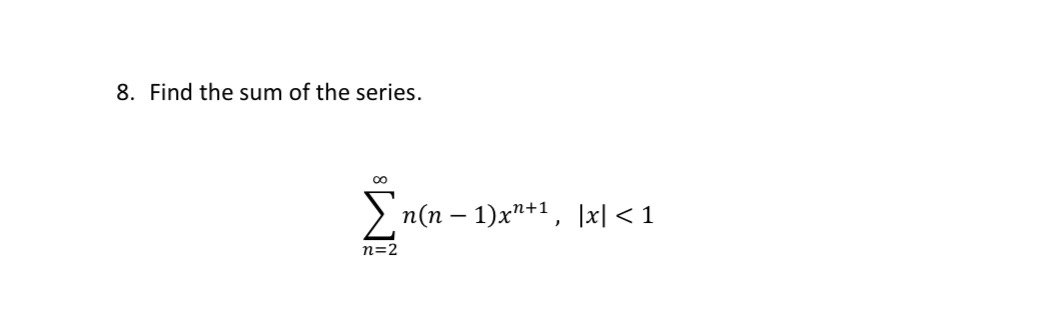 Solved 8. Find the sum of the series. S n(n − 1)xn+1, [x]