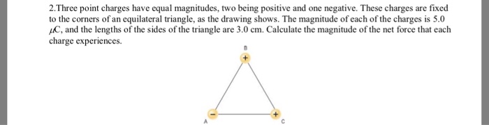 Solved 2.Three point charges have equal magnitudes, two | Chegg.com