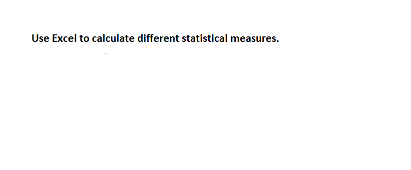 Solved Use Excel to calculate different statistical | Chegg.com