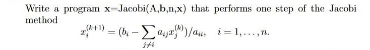 Write a program x=Jacobi(A,b,n,x) that performs one | Chegg.com