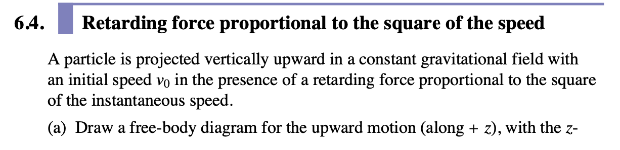 Solved 6.4. Retarding force proportional to the square of | Chegg.com
