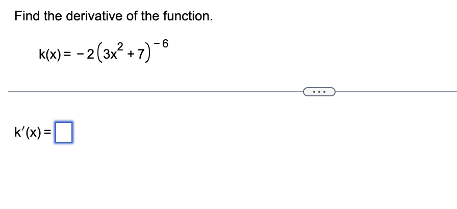 Solved Find the derivative of the function. k(x)=−2(3x2+7)−6 | Chegg.com