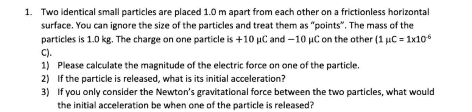 Solved 1. Two identical small particles are placed 1.0 m | Chegg.com