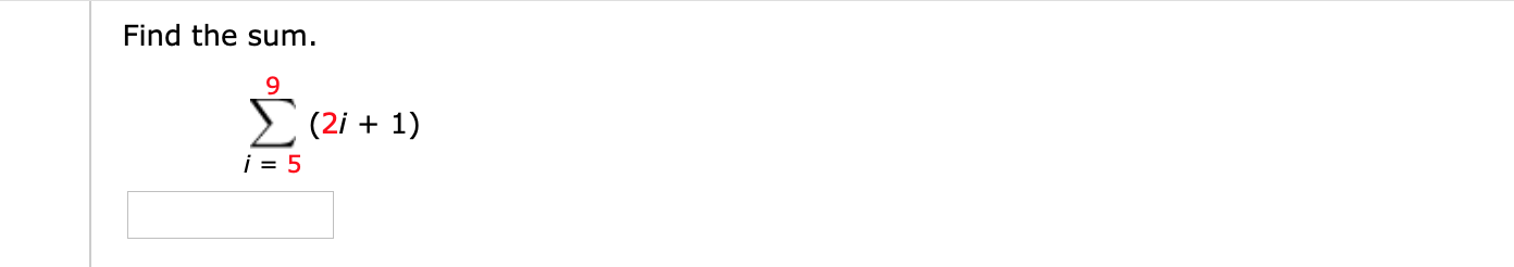 Solved Find the sum. (2i + 1) Use sigma notation to write | Chegg.com