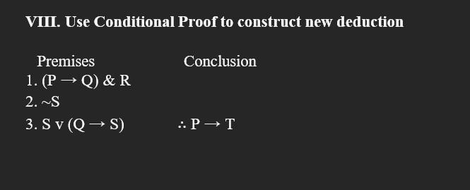 Solved VIII. Use Conditional Proof to construct new | Chegg.com