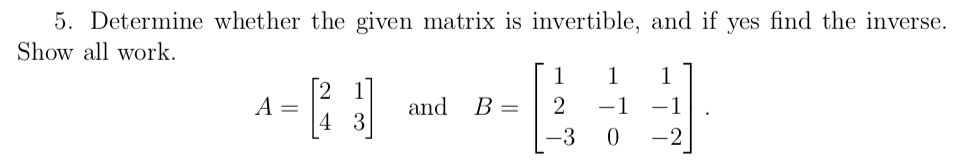 Solved 5. Determine whether the given matrix is invertible, | Chegg.com